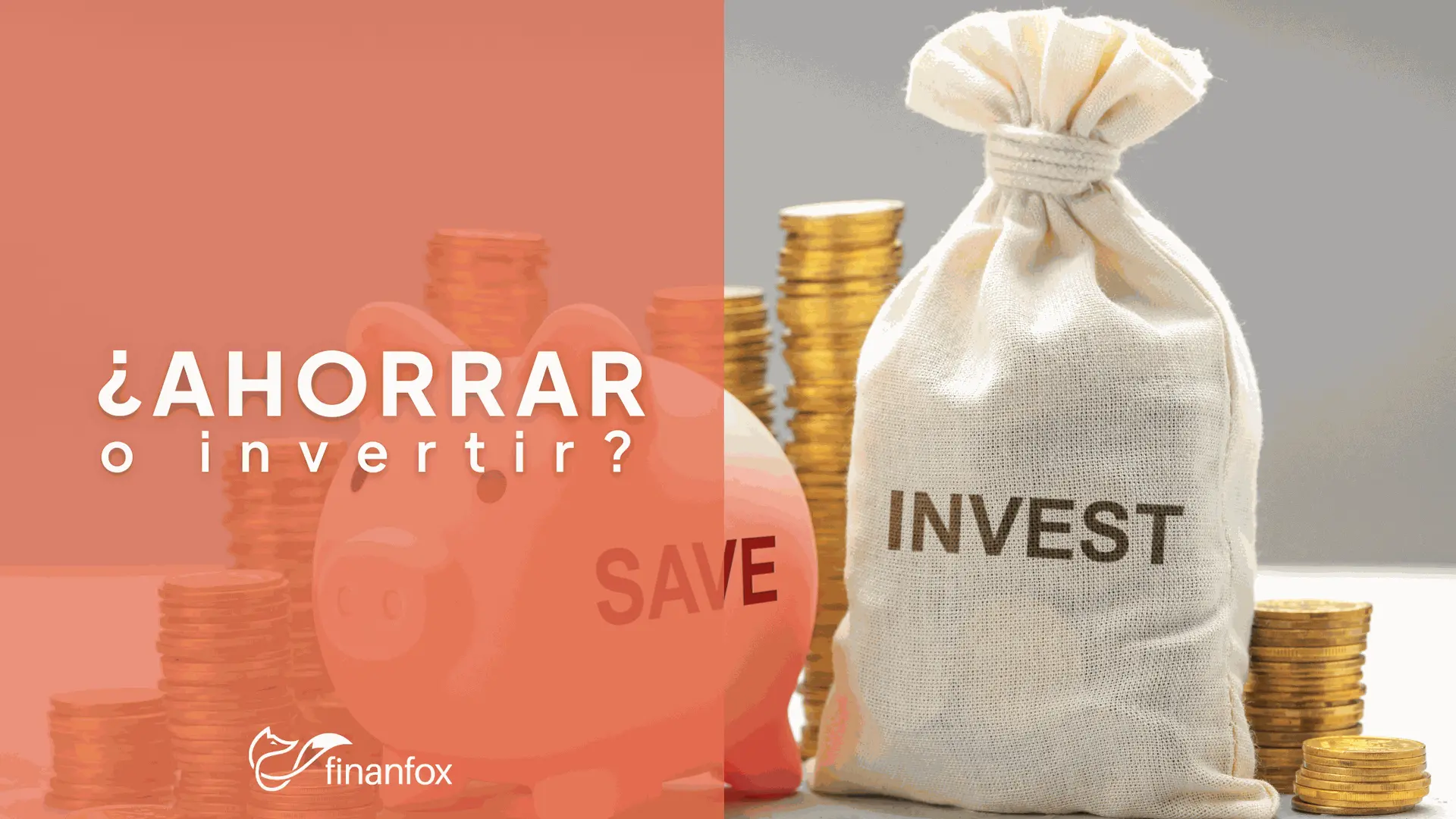 ¿Ahorrar o invertir? ¿Qué es mejor? | Finanfox